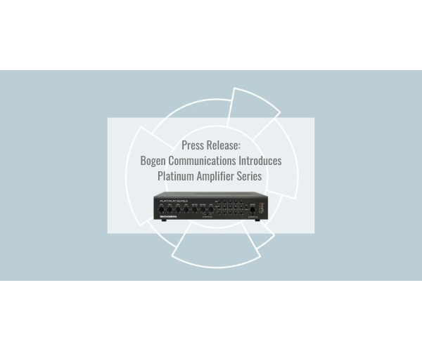 Bogen Communications Introduces Platinum Series | Bogen